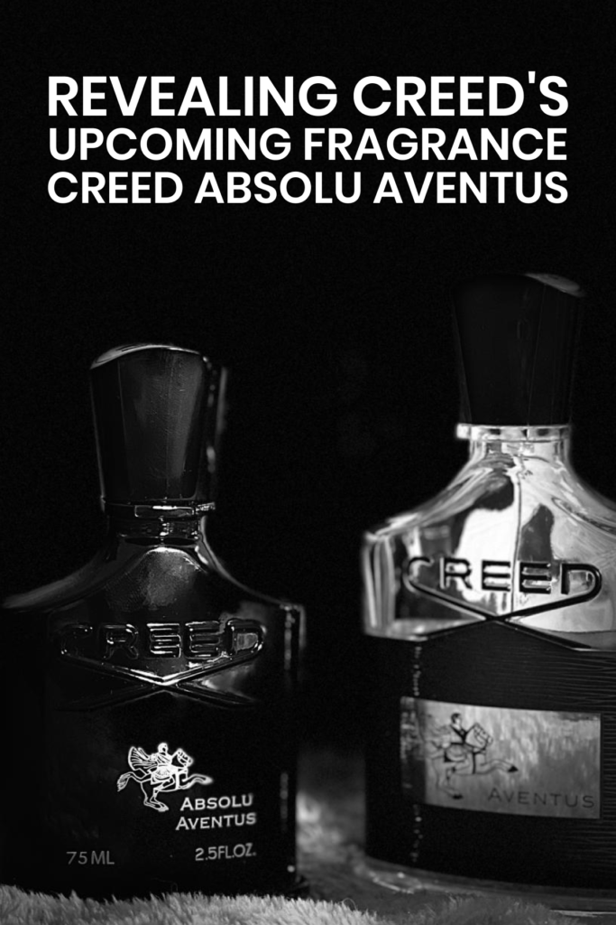 Revealing Creed's Upcoming Fragrance: Creed Absolu Aventus