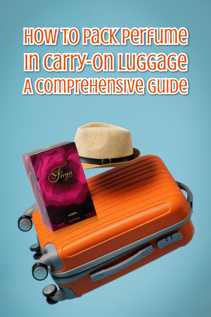 How To Pack Perfume In Carry-On Luggage: A Comprehensive Guide