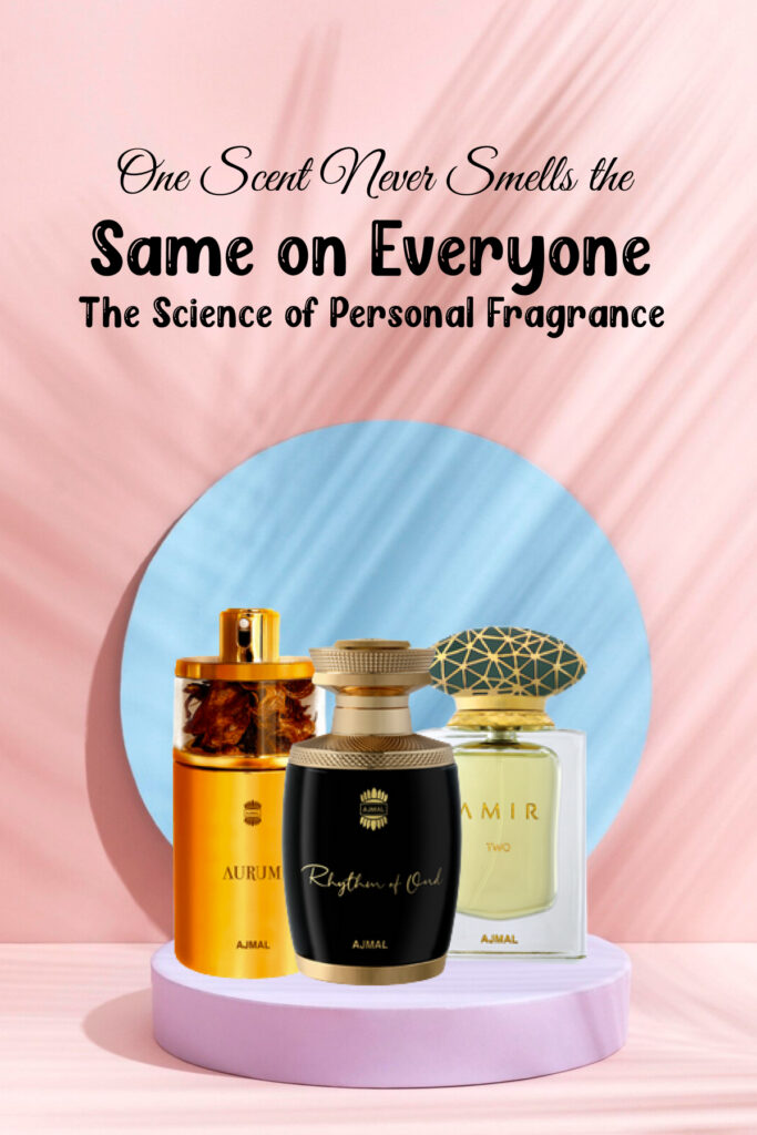 One Scent Never Smells The Same On Everyone: The Science Of Personal ...