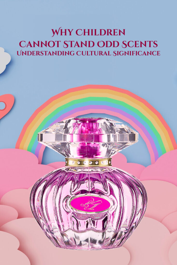 Why Children Cannot Stand Odd Scents: Understanding Cultural Significance