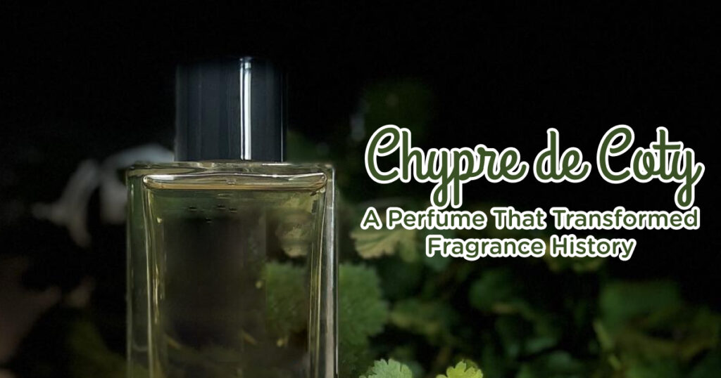 Chypre De Coty: A Perfume That Transformed Fragrance History