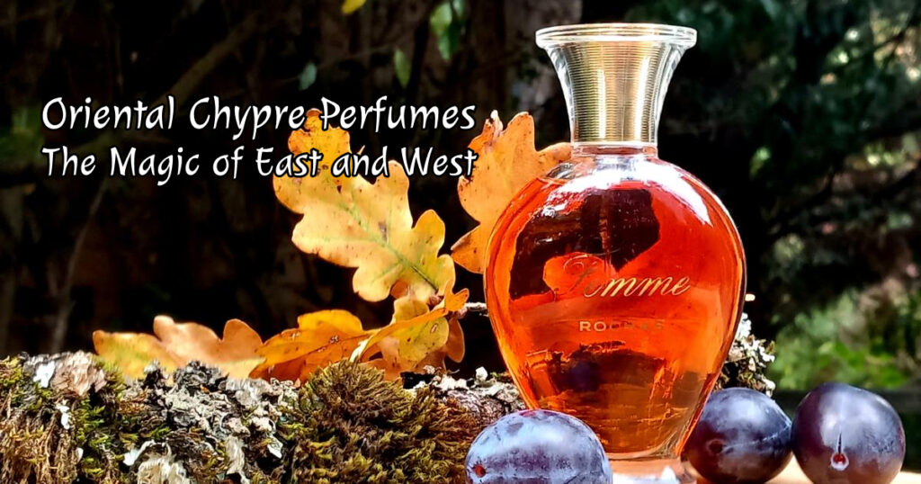 Oriental Chypre Perfumes: The Magic Of East And West