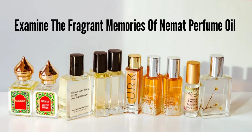 Examine The Fragrant Memories Of Nemat Perfume Oil