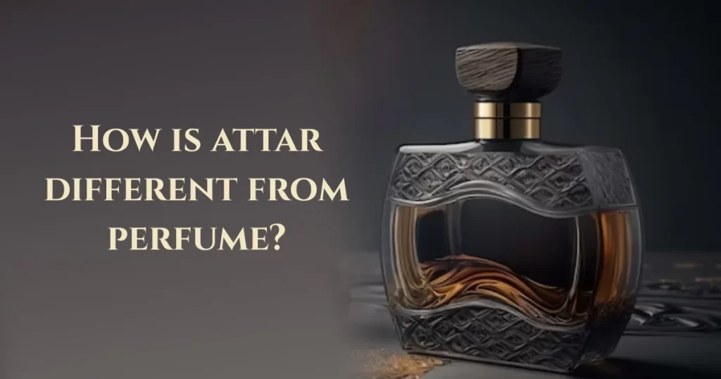 How Is Attar Different From Perfume?