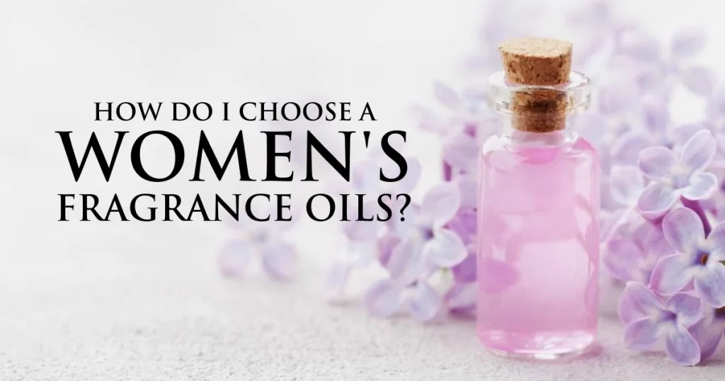 How Do I Choose A Women's Fragrance Oil?