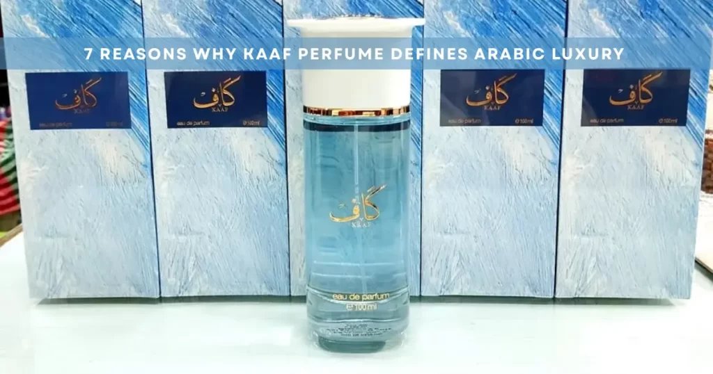 Kaaf Perfume: 7 Reasons It Defines Arabic Luxury